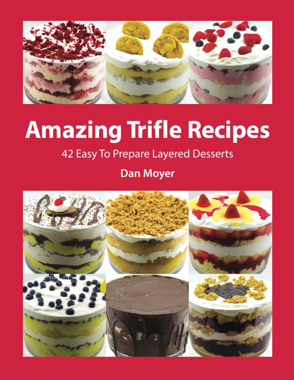 Amazing Trifle Recipes: 42 Easy To Prepare Layered Desserts: Moyer, Dan ...