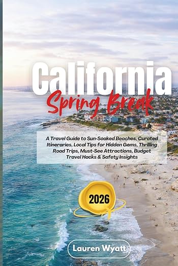 California Spring Break 2026: A Travel Guide to Sun‑Soaked Beaches ...