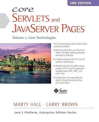 Core Servlets and Javaserver Pages: Core Technologies, Vol. 1 (2nd Edition): Hall, Marty, Brown ...
