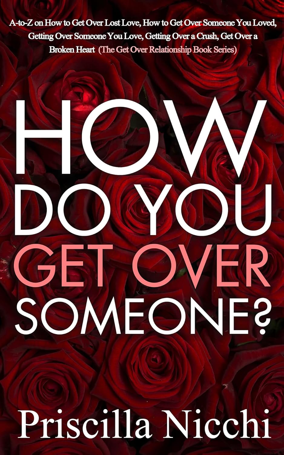 How do you get Over Someone?: A-to-Z on how to get Over Lost Love, how ...