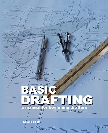 Basic Drafting: A Manual for Beginning Drafters: Scott, Leland ...