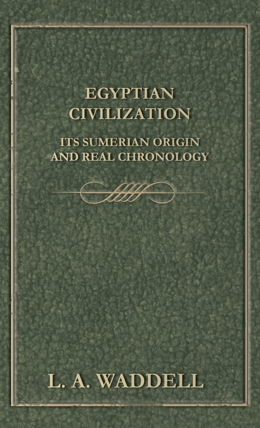 Egyptian Civilization Its Sumerian Origin and Real Chronology : Waddell ...