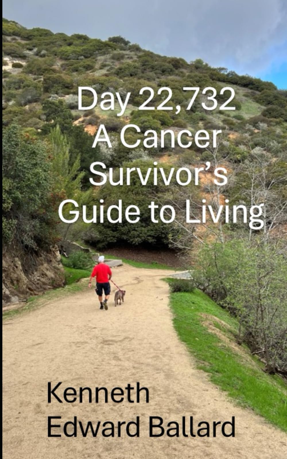 Day 22,732: A Cancer Survivor's Guide to Living: Ballard, Kenneth ...