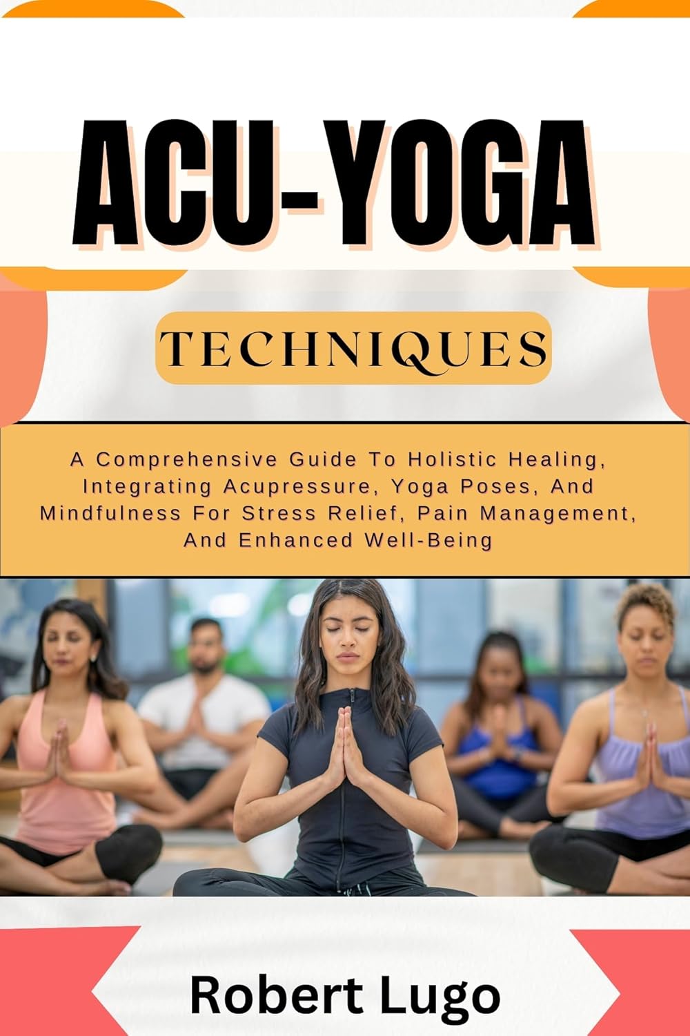 Amazon.co.jp: ACU-YOGA TECHNIQUES: A Comprehensive Guide To Holistic ...