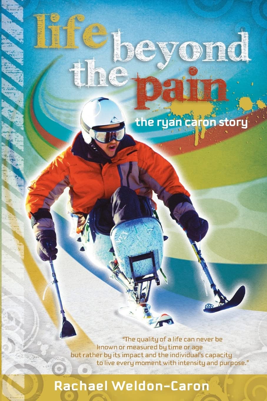 Life Beyond the Pain: The Ryan Caron Story: Weldon-Caron, Rachael ...