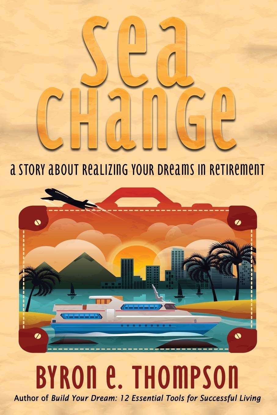 Sea Change: A Story About Realizing Your Dreams in Retirement: Thompson ...