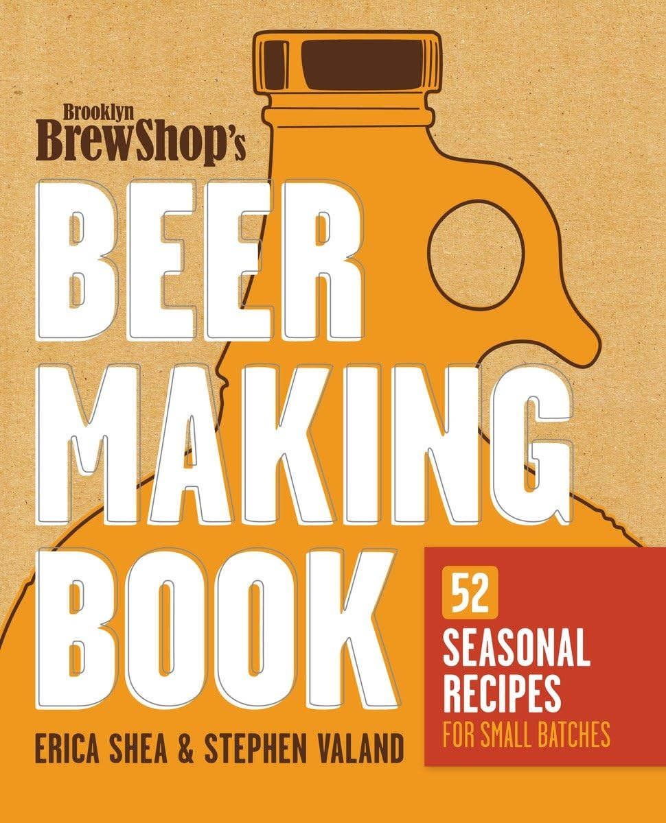 Brooklyn Brew Shop's Beer Making Book: 52 Seasonal Recipes for Small ...