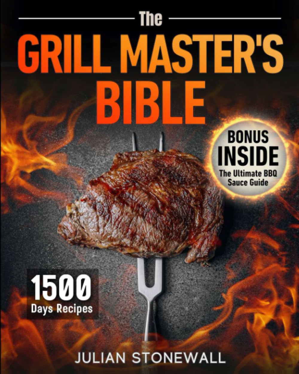 The Grill Master's Bible: Elevate Your Grill Game and Wow Your Guests ...
