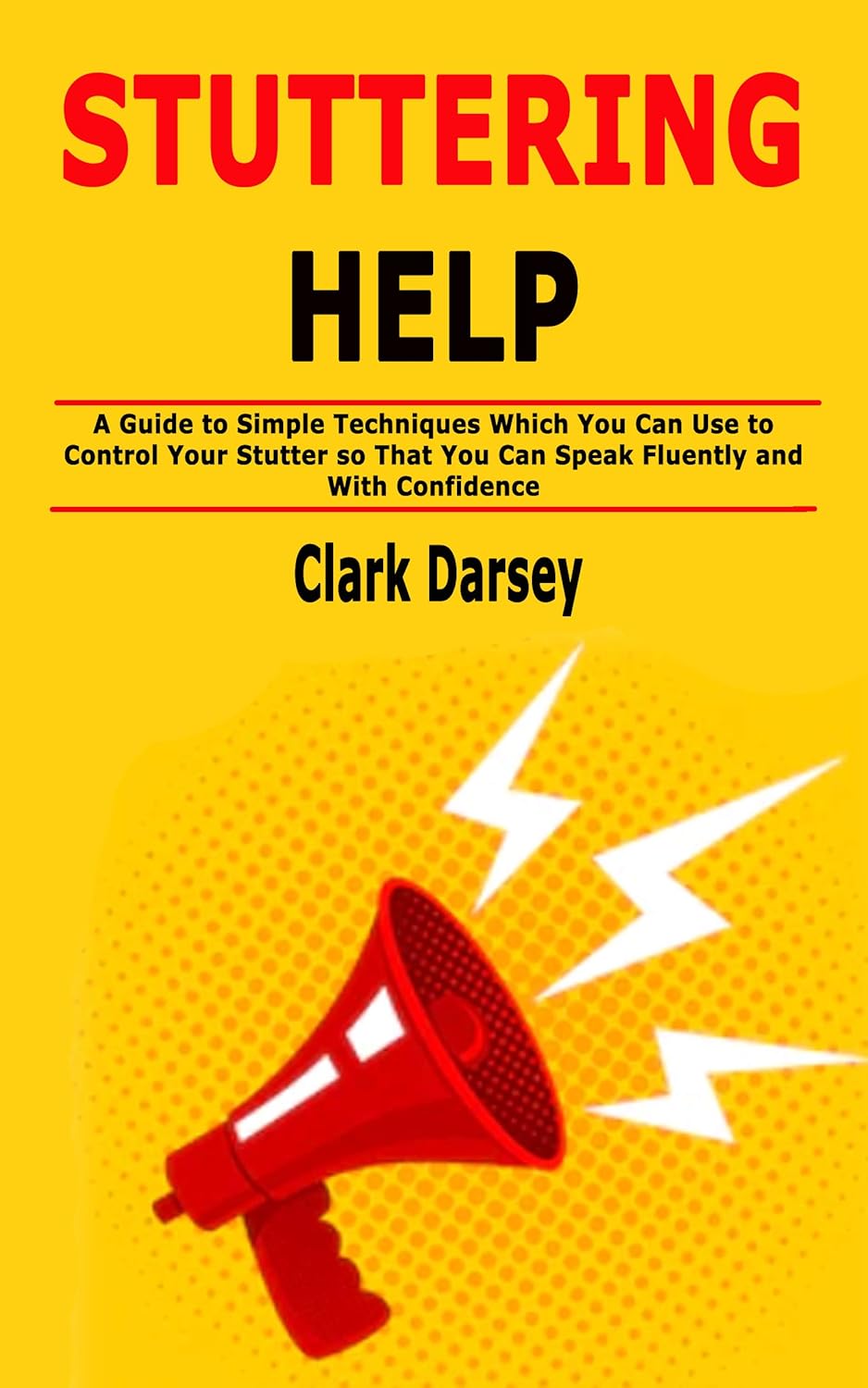 Stuttering Help: A Guide to Simple Techniques Which You Can Use to ...