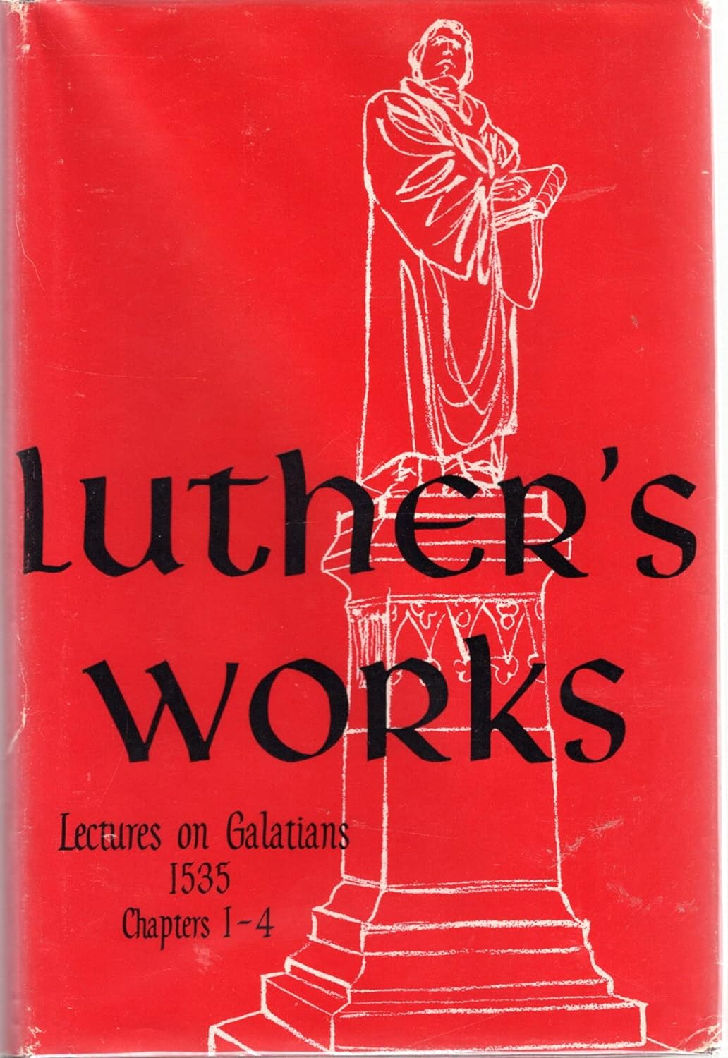 Luther's Works, Volume 26 (Lectures on Galatians Chapters 1-4) (Luther ...