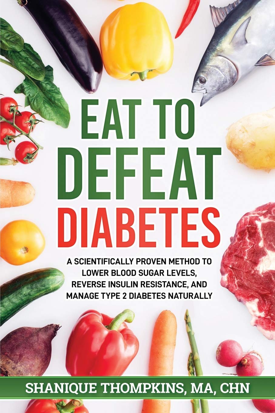 Eat To Defeat Diabetes: A scientifically proven method to lower blood ...