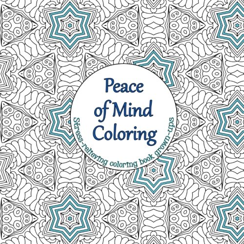 Peace of Mind Coloring: Stress-Relieving coloring book for grown-ups ...