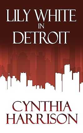 Lily White in Detroit - Kindle edition by Harrison, Cynthia. Mystery, Thriller & Suspense Kindle ...