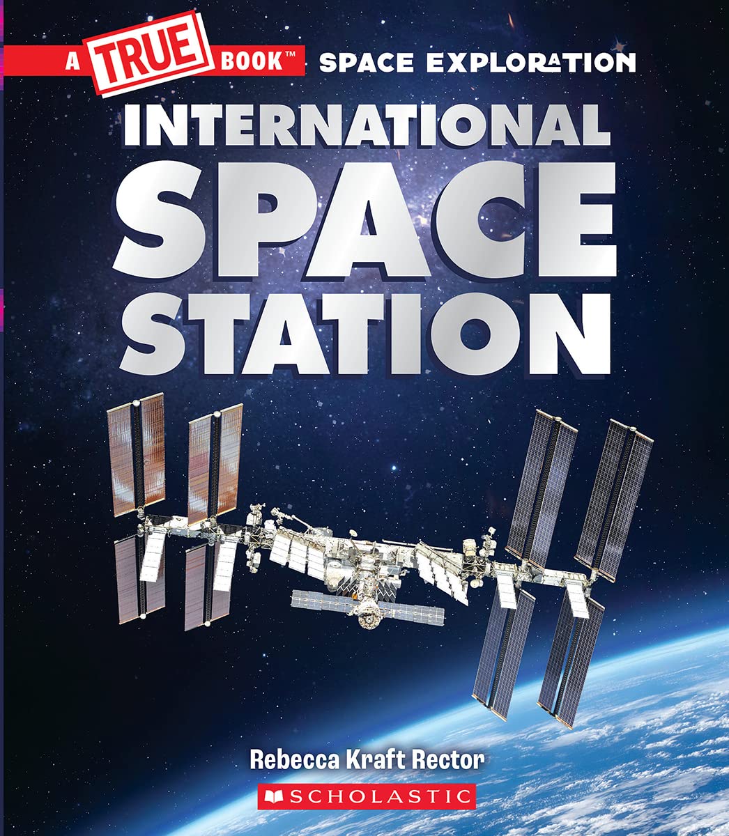 The International Space Station (a True Book: Space Exploration) (A ...