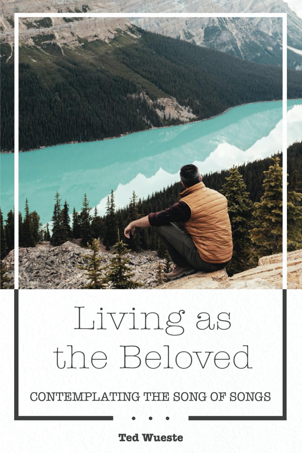 Living as the Beloved: Contemplating the Song of Songs: Wueste, Dr. Ted ...
