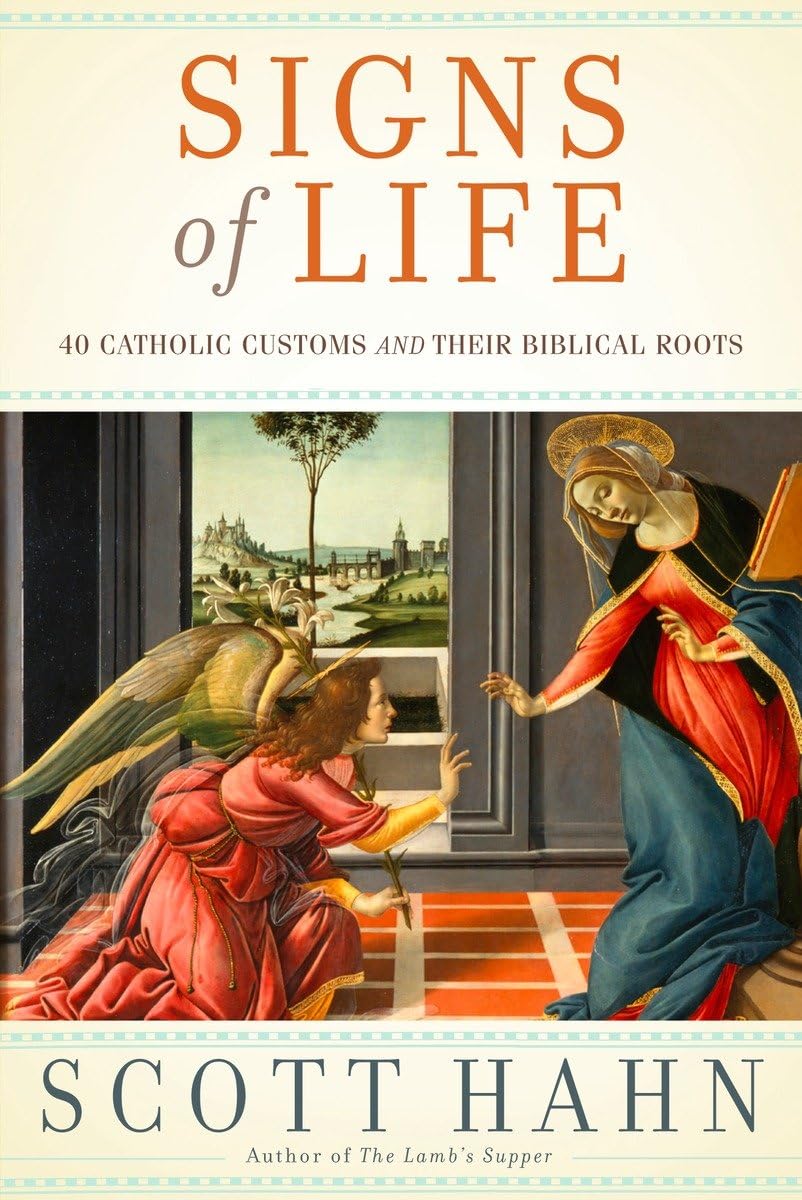 Signs of Life: 40 Catholic Customs and Their Biblical Roots: Hahn ...
