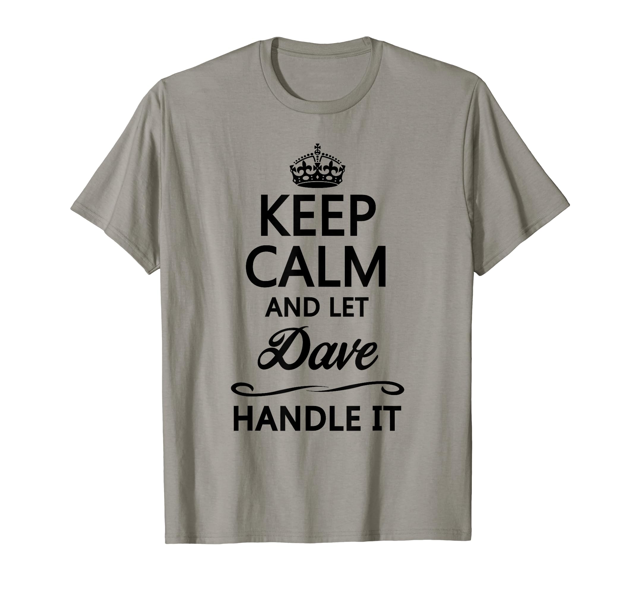 KEEP CALM and let DAVE Handle It | Funny Name Gift - T-Shirt : Amazon ...