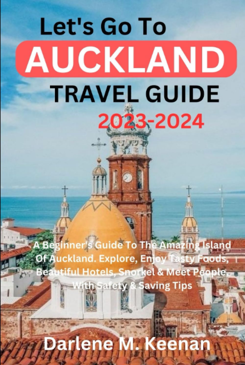Let's Go To AUCKLAND TRAVEL GUIDE 2023-2024: A Beginner's Guide To The ...