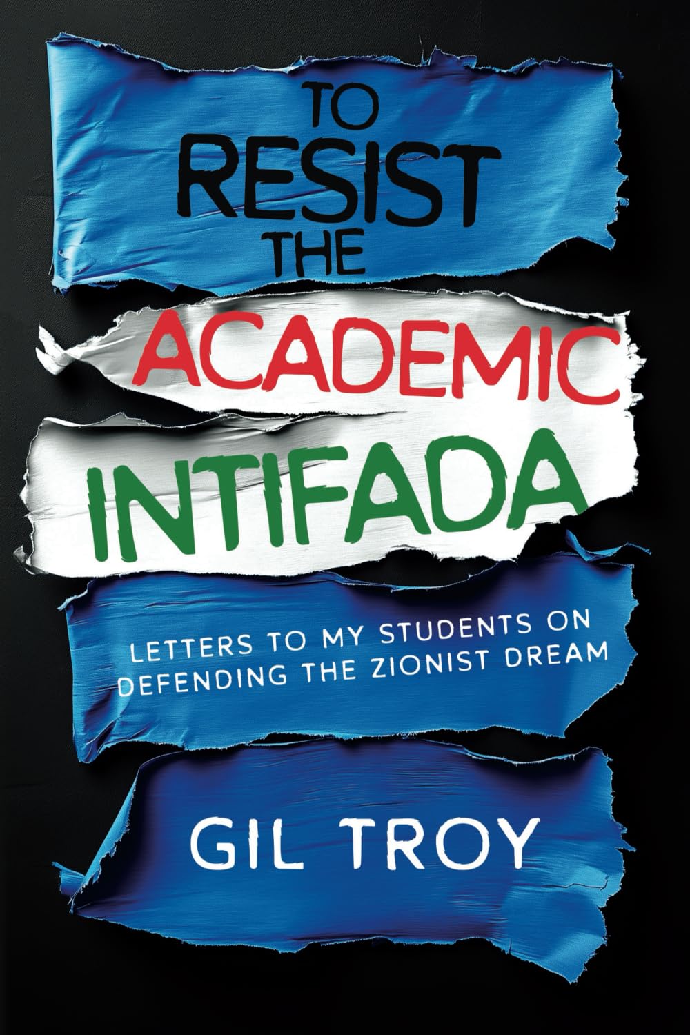 To Resist the Academic Intifada: Letters to My Students on Defending ...