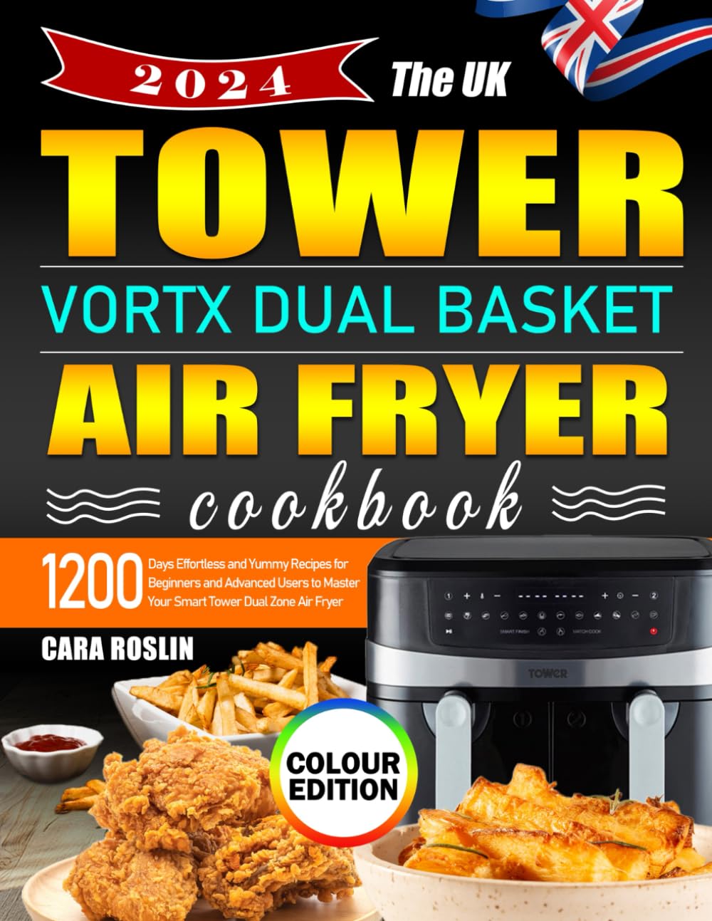The UK Tower Vortx Dual Basket Air Fryer Cookbook: 1200 Days Effortless ...