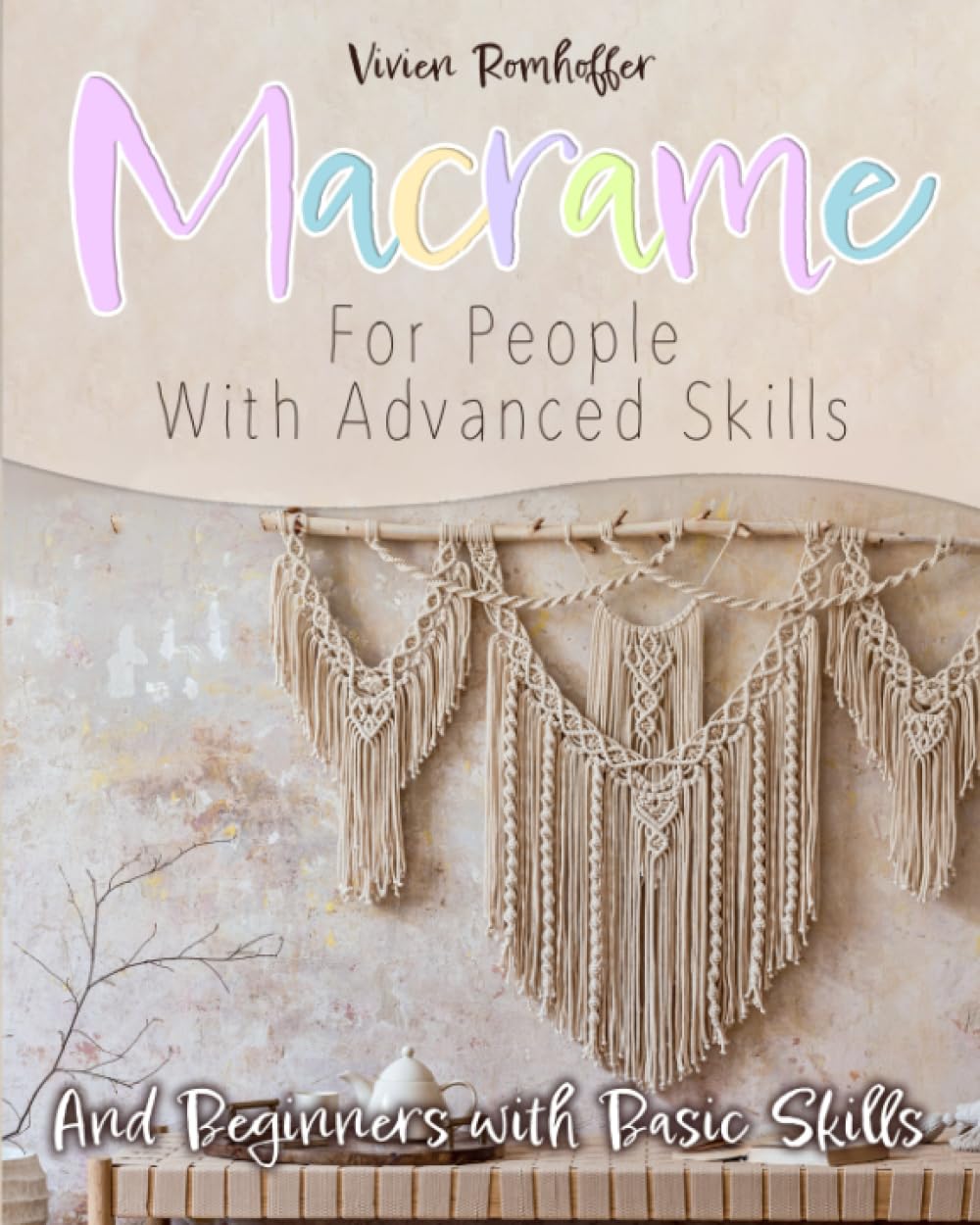 Macrame For People With Advanced Skills: And Beginners with Basic ...
