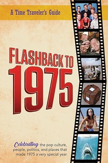 Flashback to 1975 - Celebrating the Pop Culture, People, Politics, and Places: From the Original ...