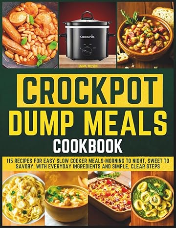 Crockpot Dump Meals Cookbook: 115 Recipes for Easy Slow Cooker Meals ...