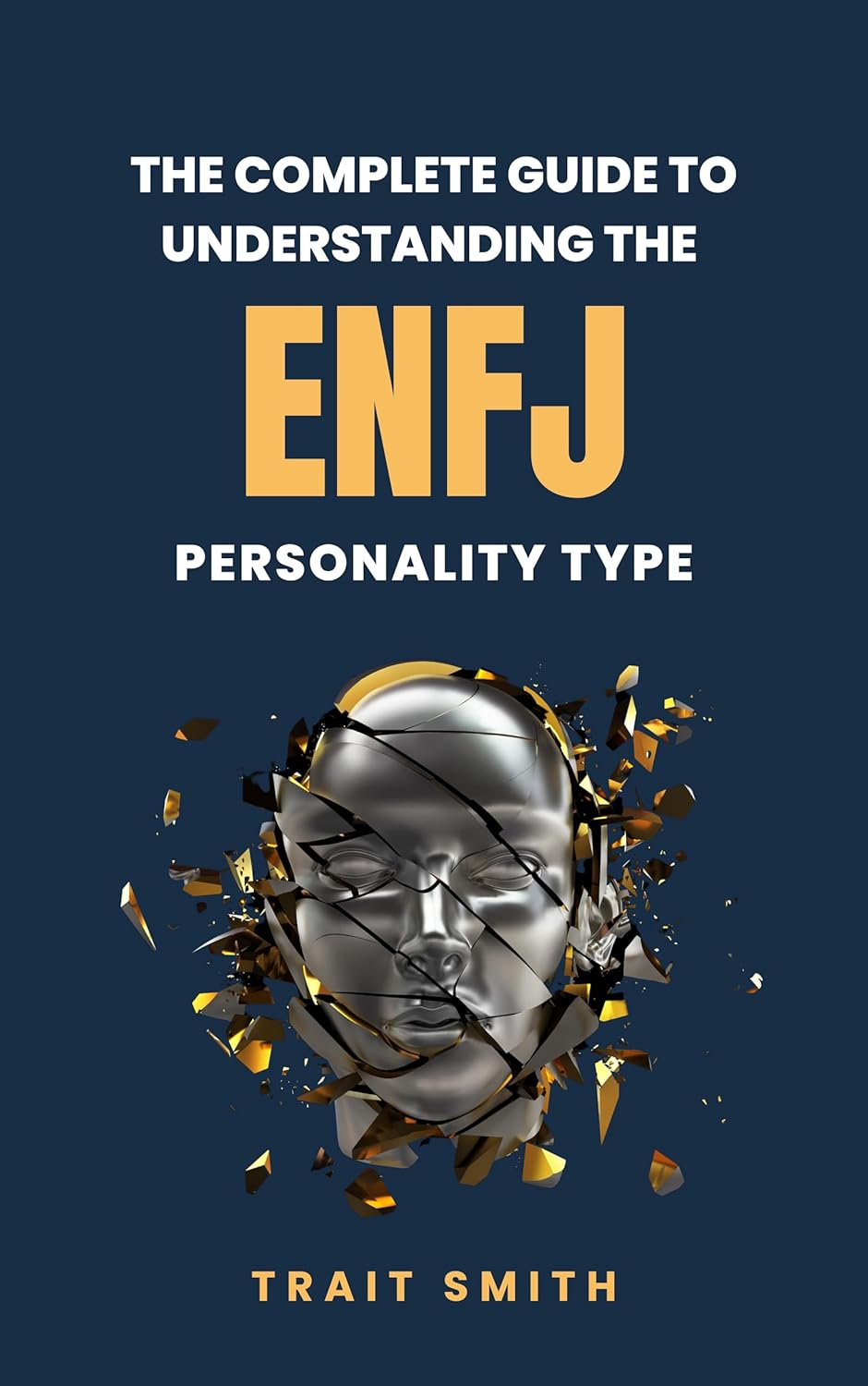 The Complete Guide To Understanding The ENFJ Personality Type - Kindle ...