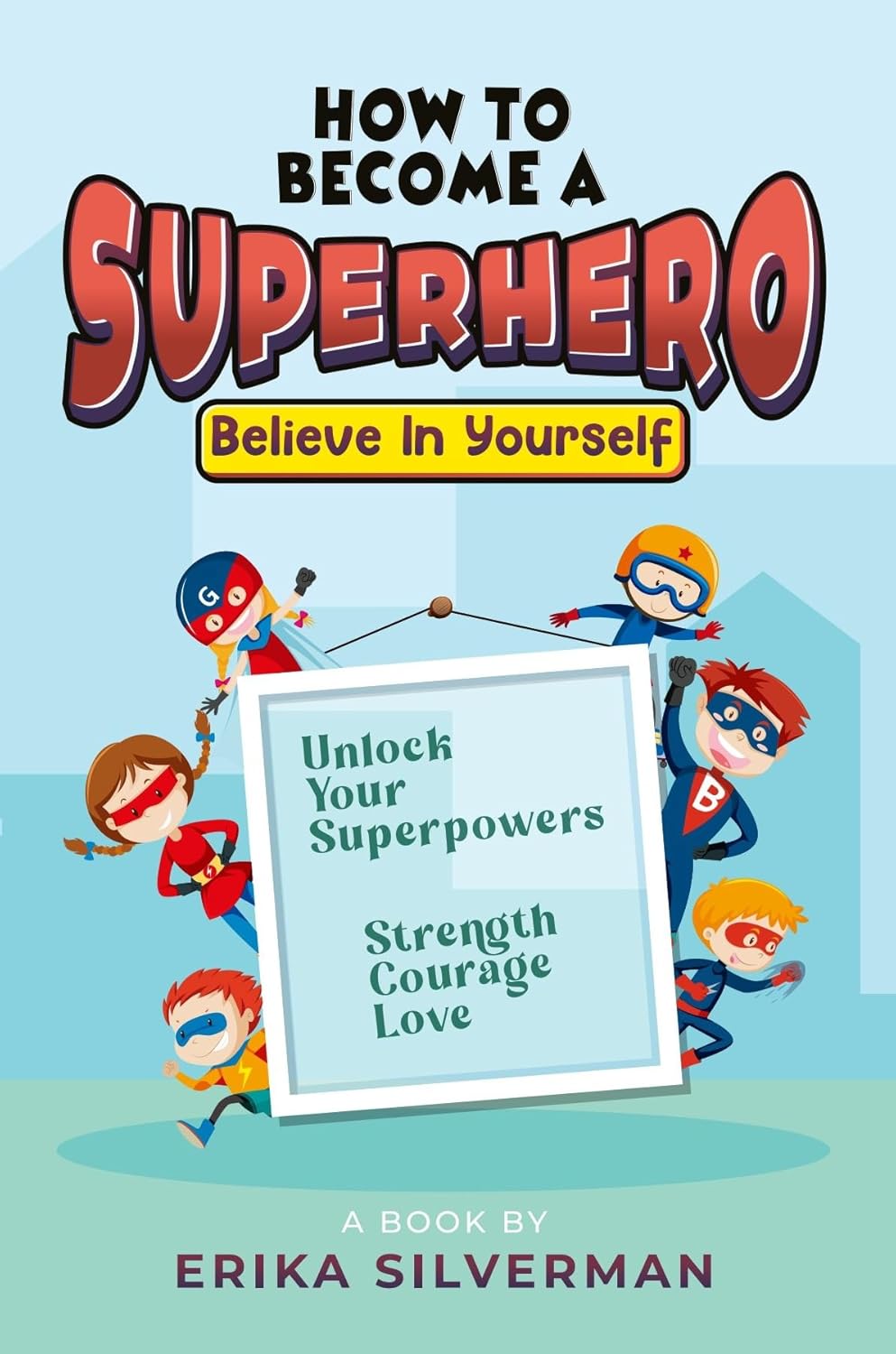 How to Become a Superhero: Unlock your Superpowers Strength, Courage ...