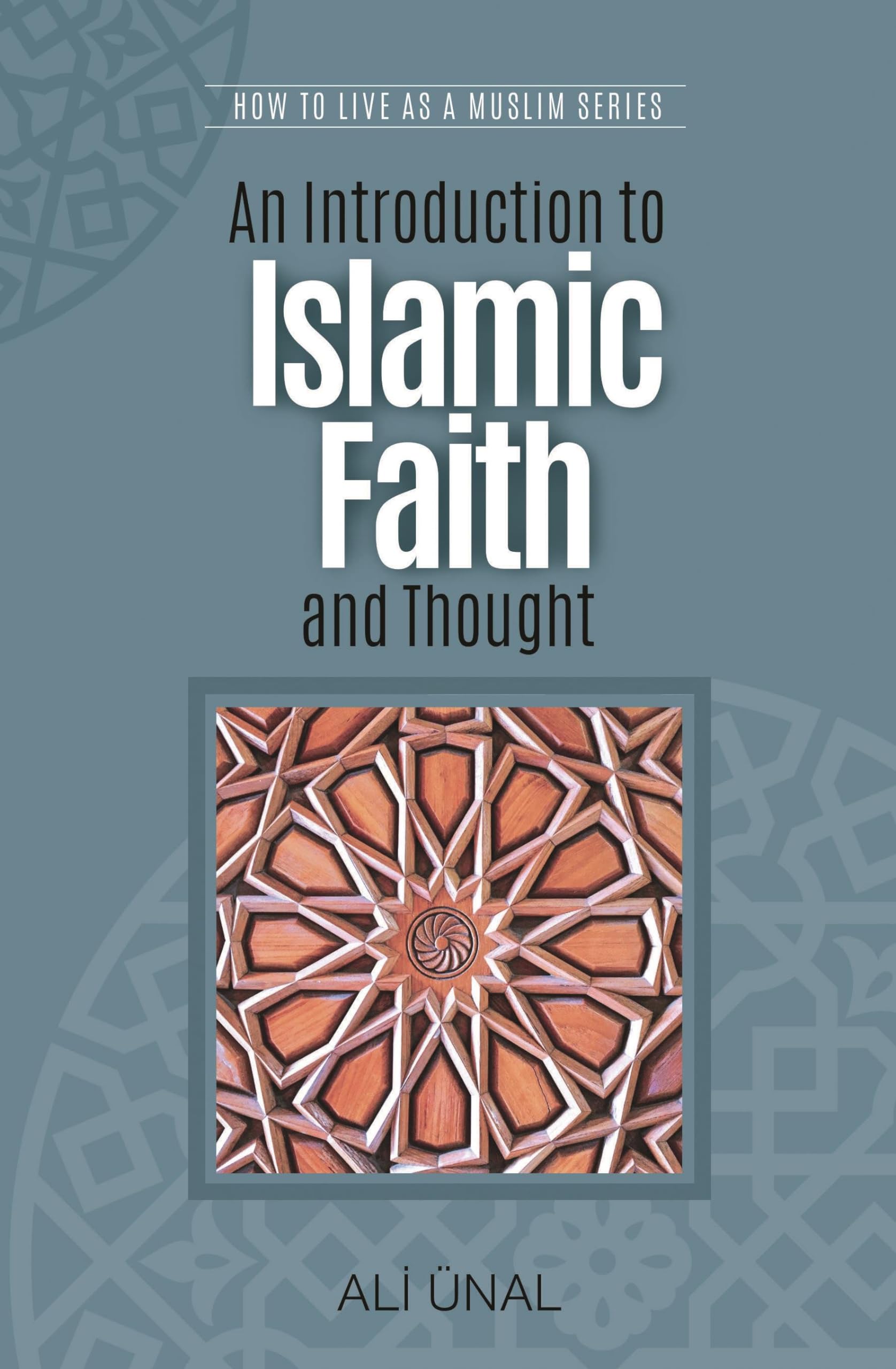 An Introduction to Islamic Faith and Thought: How to Live As A Muslim ...