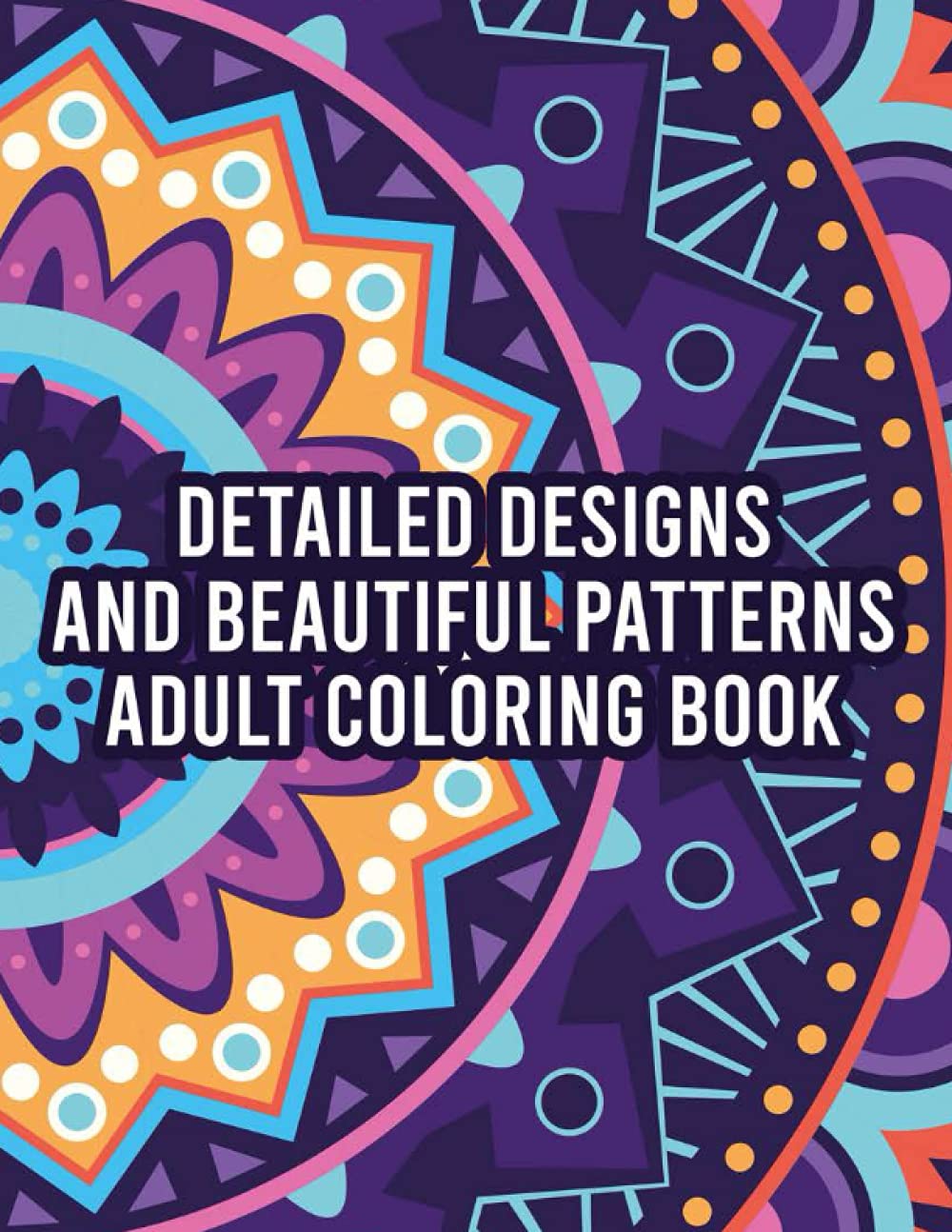 Buy Detailed Designs And Beautiful Patterns Adult Coloring Book ...