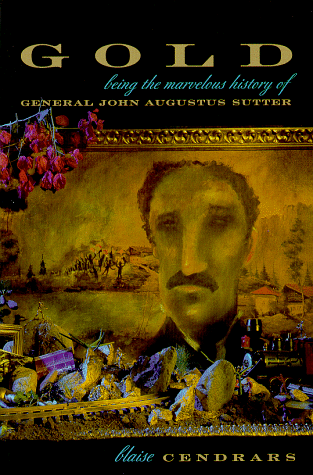 Gold: Being the Marvellous History of General John Augustus Sutter: Cendrars: 9781569248072 ...