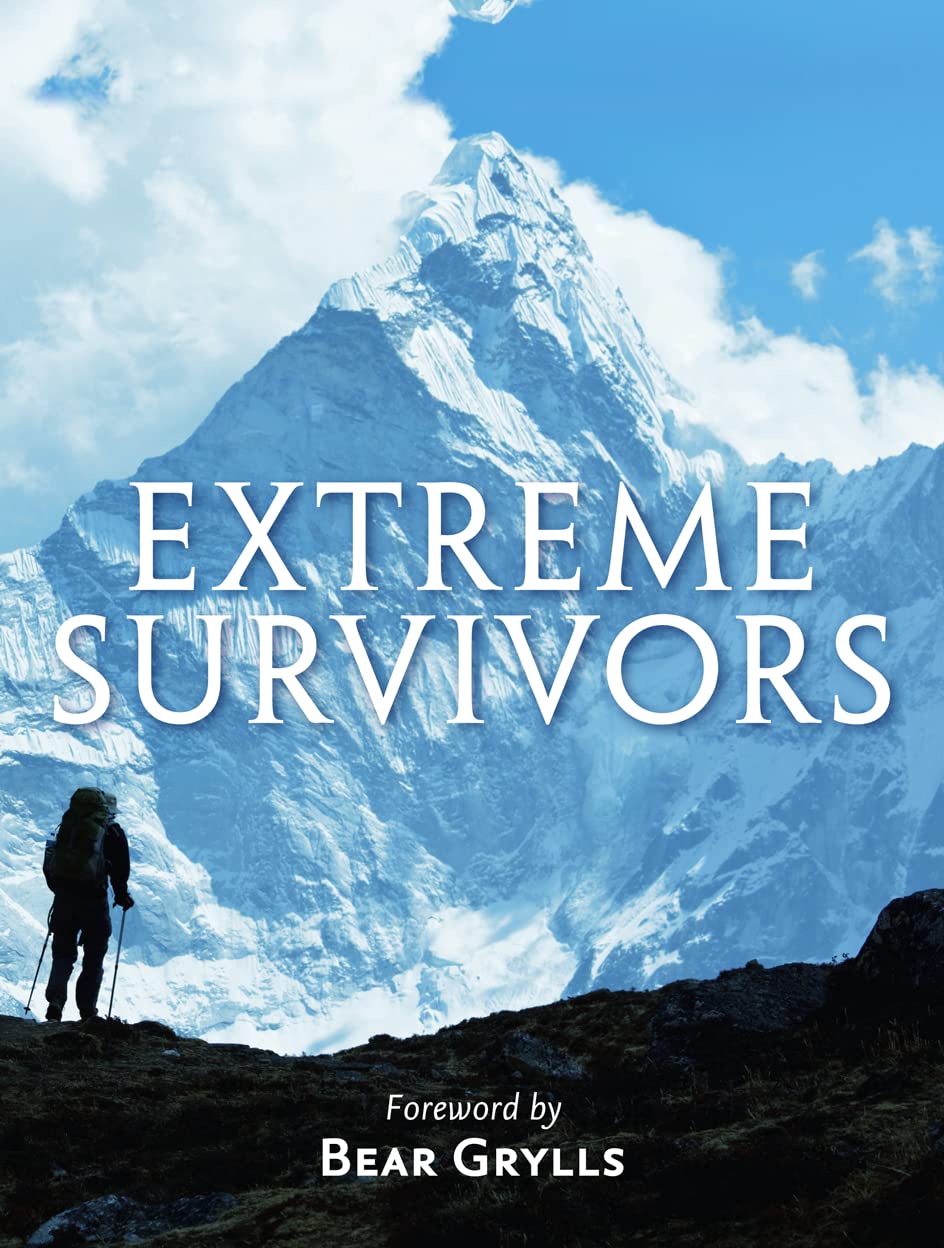Extreme Survivors: 60 of the World’s Most Extreme Survival Stories ...