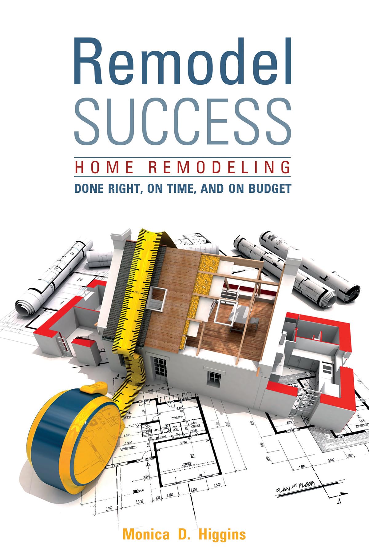 Remodel Success: Home Remodeling Done Right, On Time, and On Budget ...