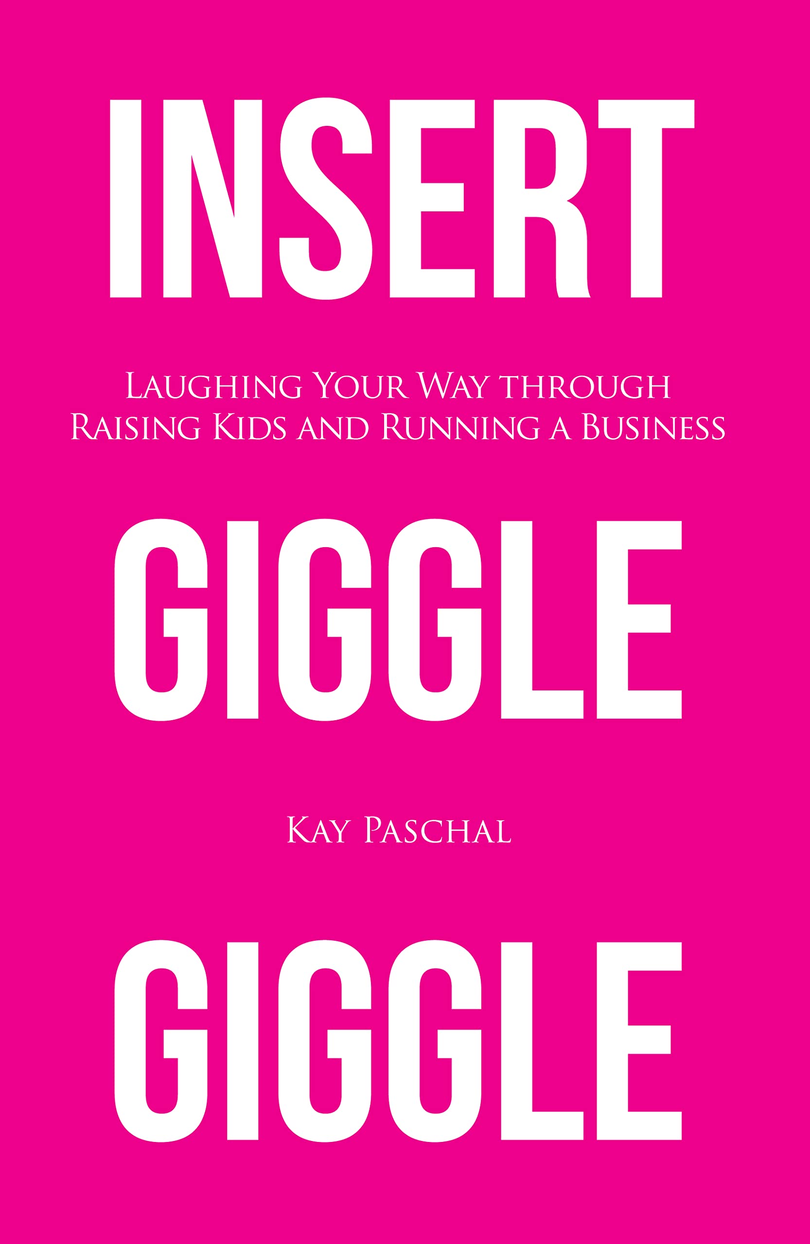Amazon.com: Insert Giggle Giggle: Laughing Your Way through Raising ...
