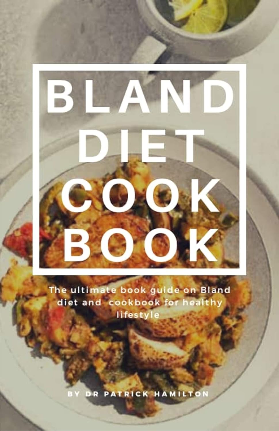 BLAND DIET COOKBOOK: The ultimate book guide on bland diet and cookbook ...