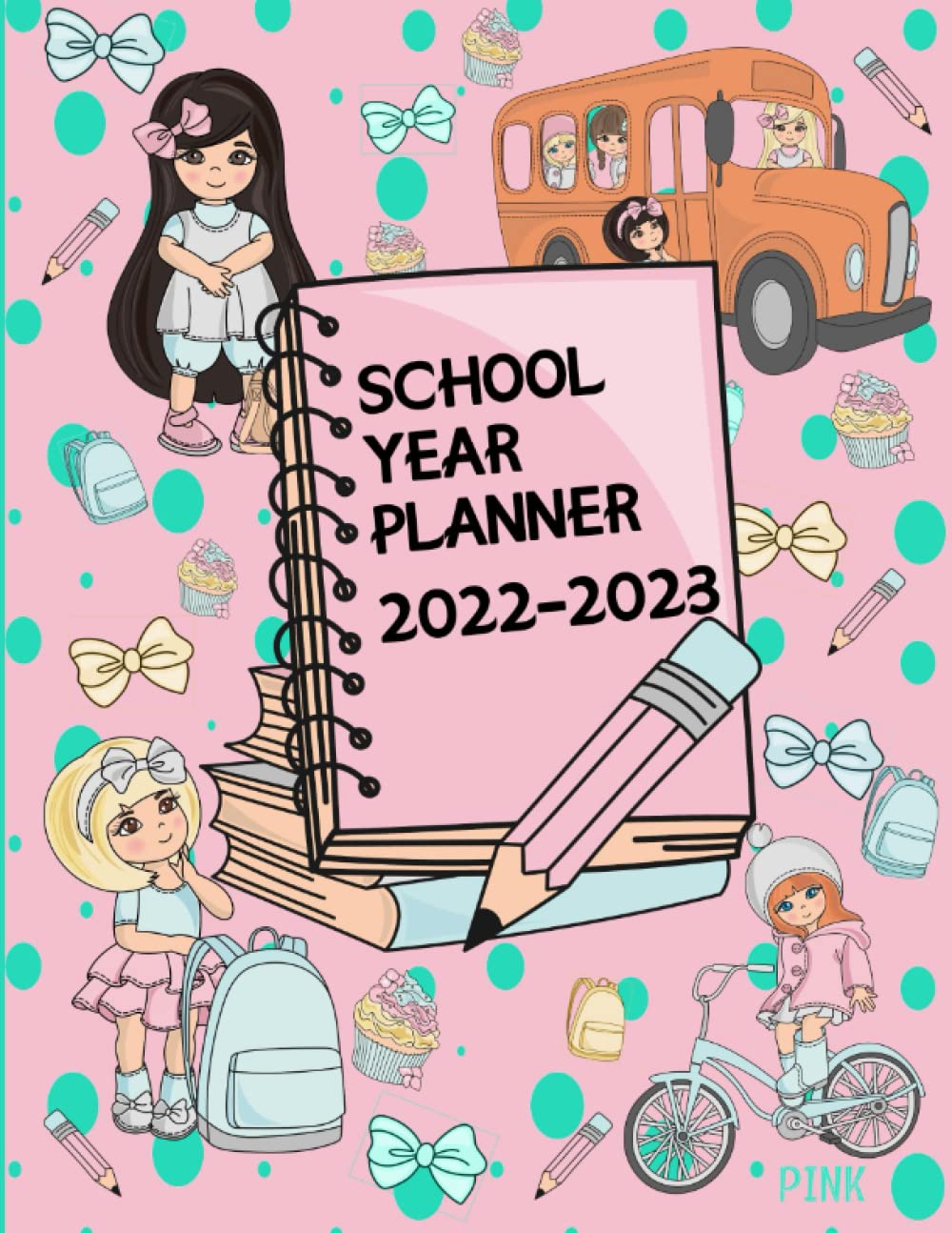 SCHOOL YEAR PLANNER 2022-2023 (PINK): CUTE STUDENT PLANNER FOR GIRLS ...