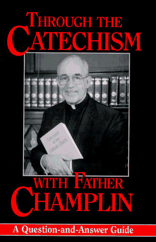 Through the Catechism With Father Champlin: Champlin, Joseph M ...