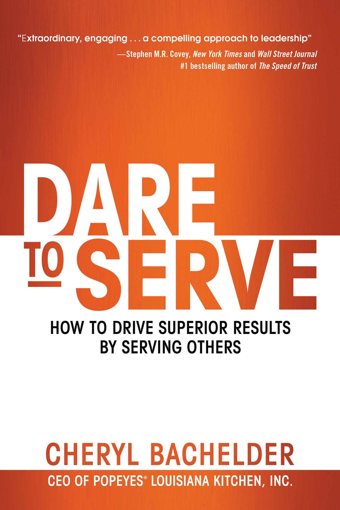 Dare to Serve: How to Drive Superior Results by Serving Others ...