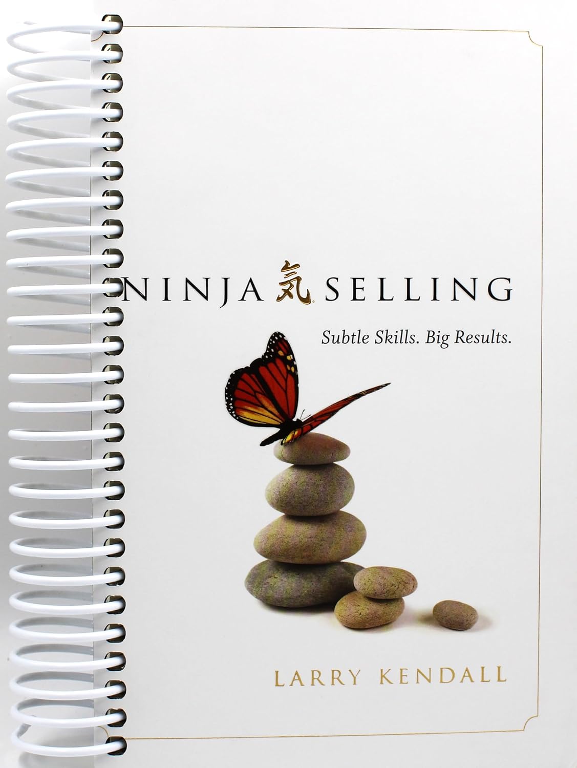 Ninja Selling: Subtle Skills. Big Results. (HC): Larry Kendall: Amazon ...
