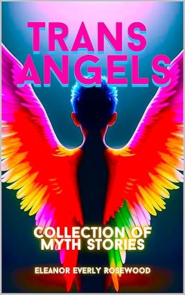 Amazon.com: Trans Angels: Collection of Myth Stories eBook : Rosewood ...