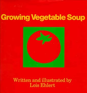 Growing Vegetable Soup: Ehlert, Lois: Amazon.com: Books