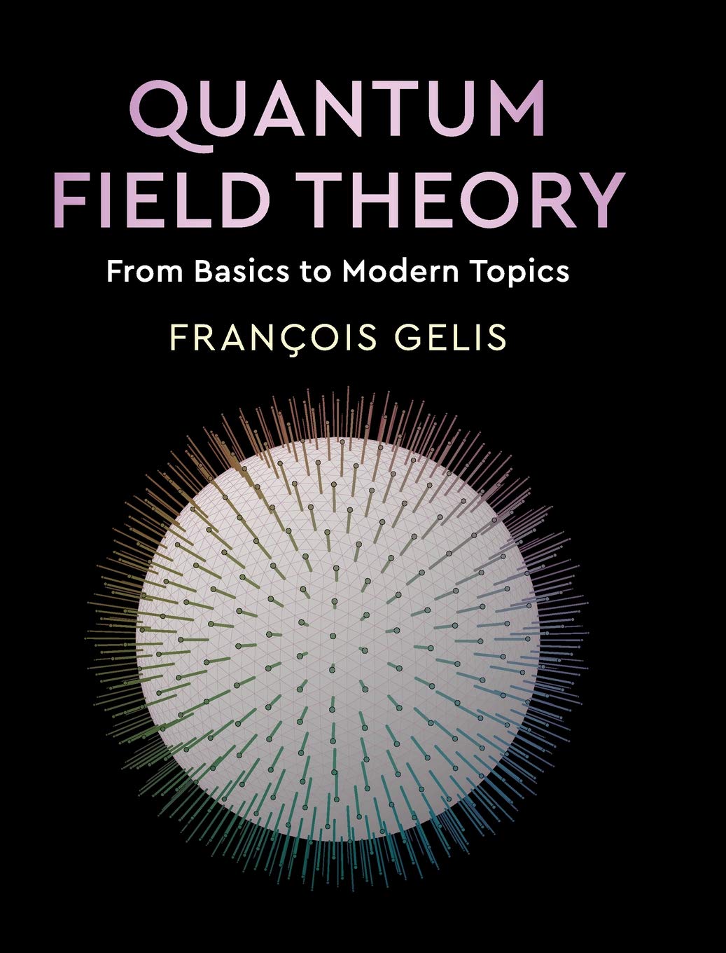 Quantum Field Theory: From Basics to Modern Topics: Gelis, François ...