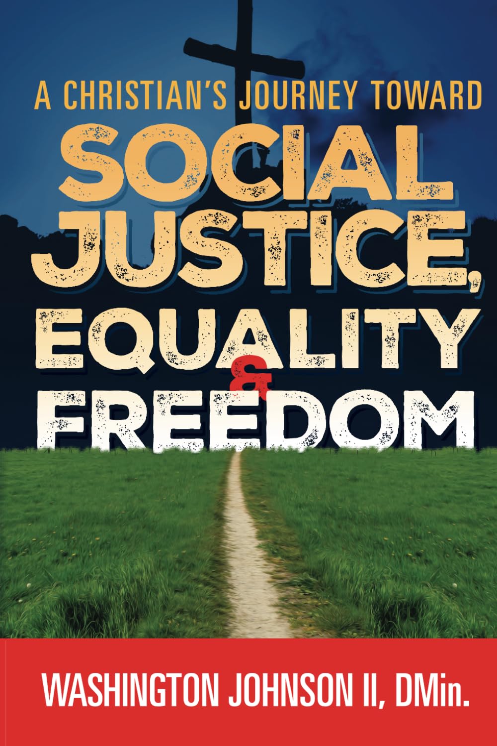 A Christian's Journey Toward Social Justice, Equality, and Freedom ...
