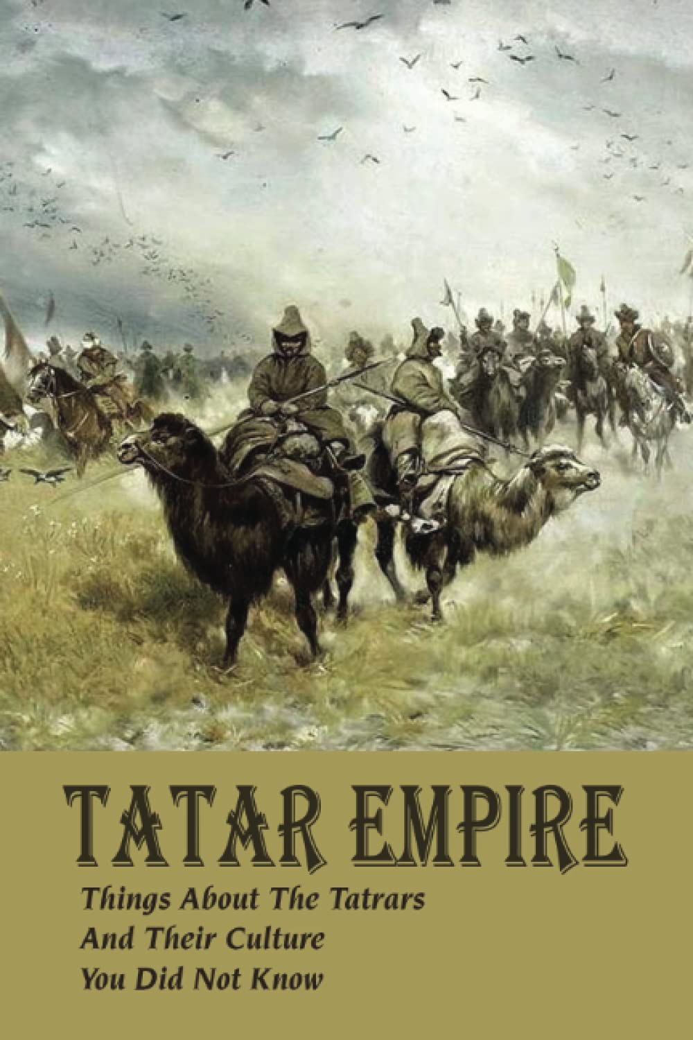 Buy Tatar Empire: Things About The Tatrars And Their Culture You Did ...