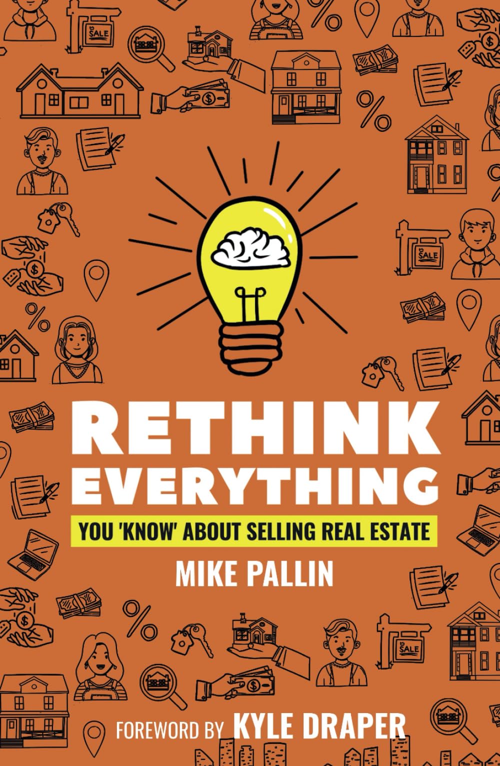 Rethink Everything You 'Know' About Selling Real Estate: Pallin, Mike ...