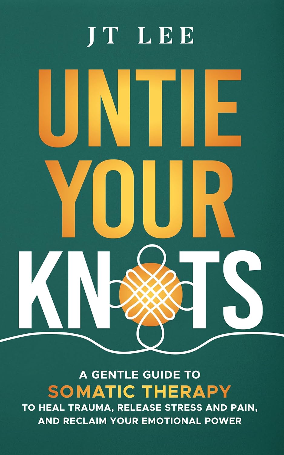 Untie Your Knots: A Gentle Guide to Somatic Therapy to Heal Trauma ...