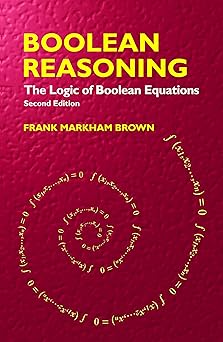 Boolean Reasoning: The Logic of Boolean Equations (Dover Books on ...