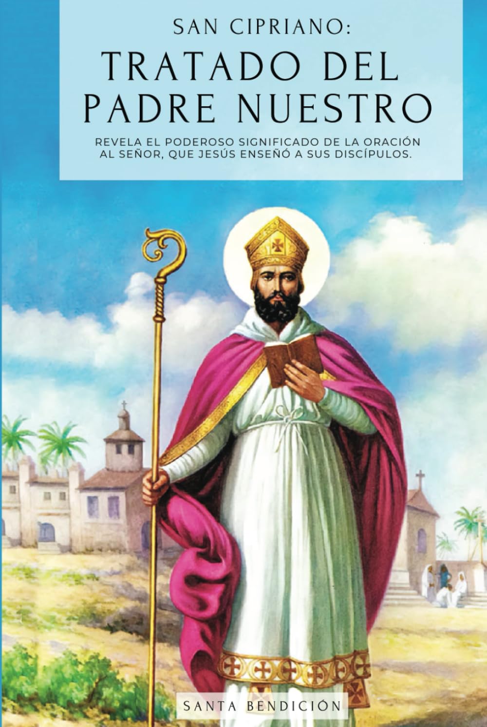 San Cipriano Tratado Del Padre Nuestro El Poderoso Significado Del ...