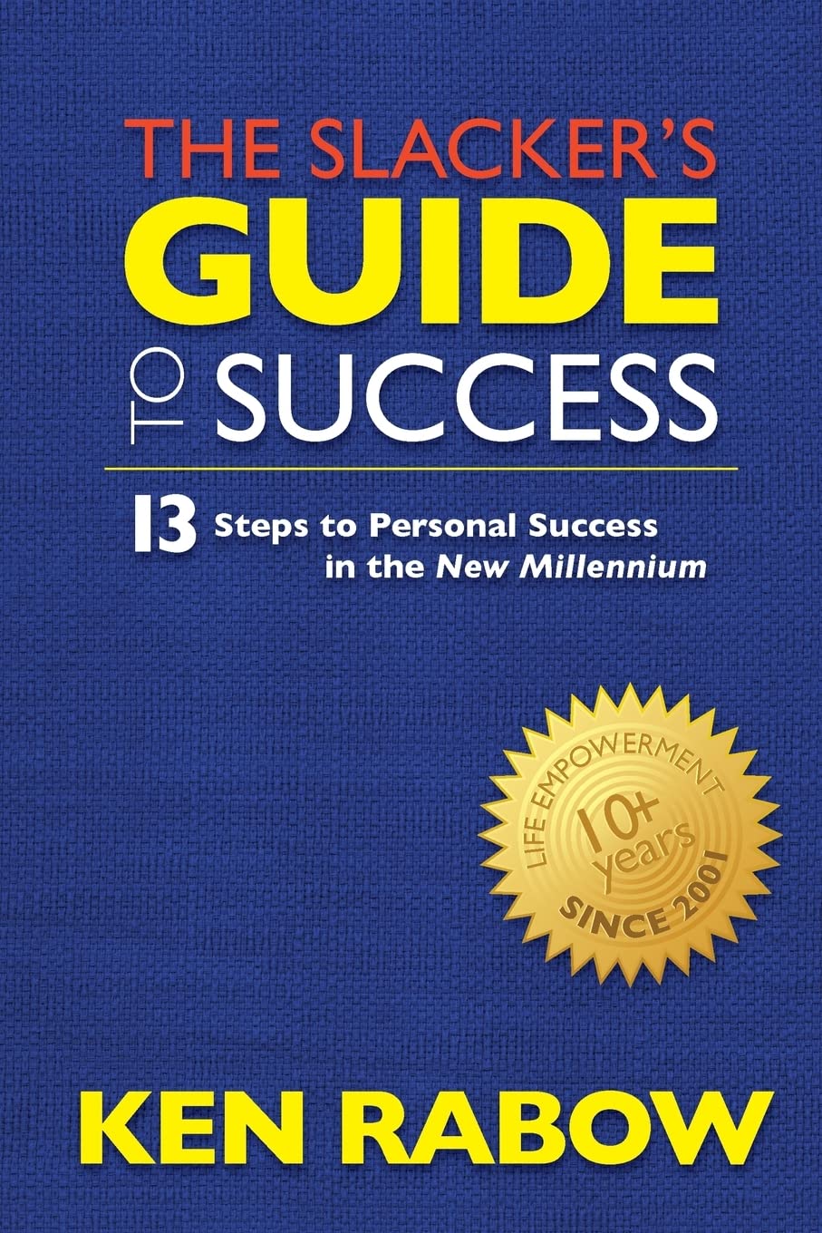 The Slacker's Guide To Success: Rabow, Ken: 9780991878505: Amazon.com ...